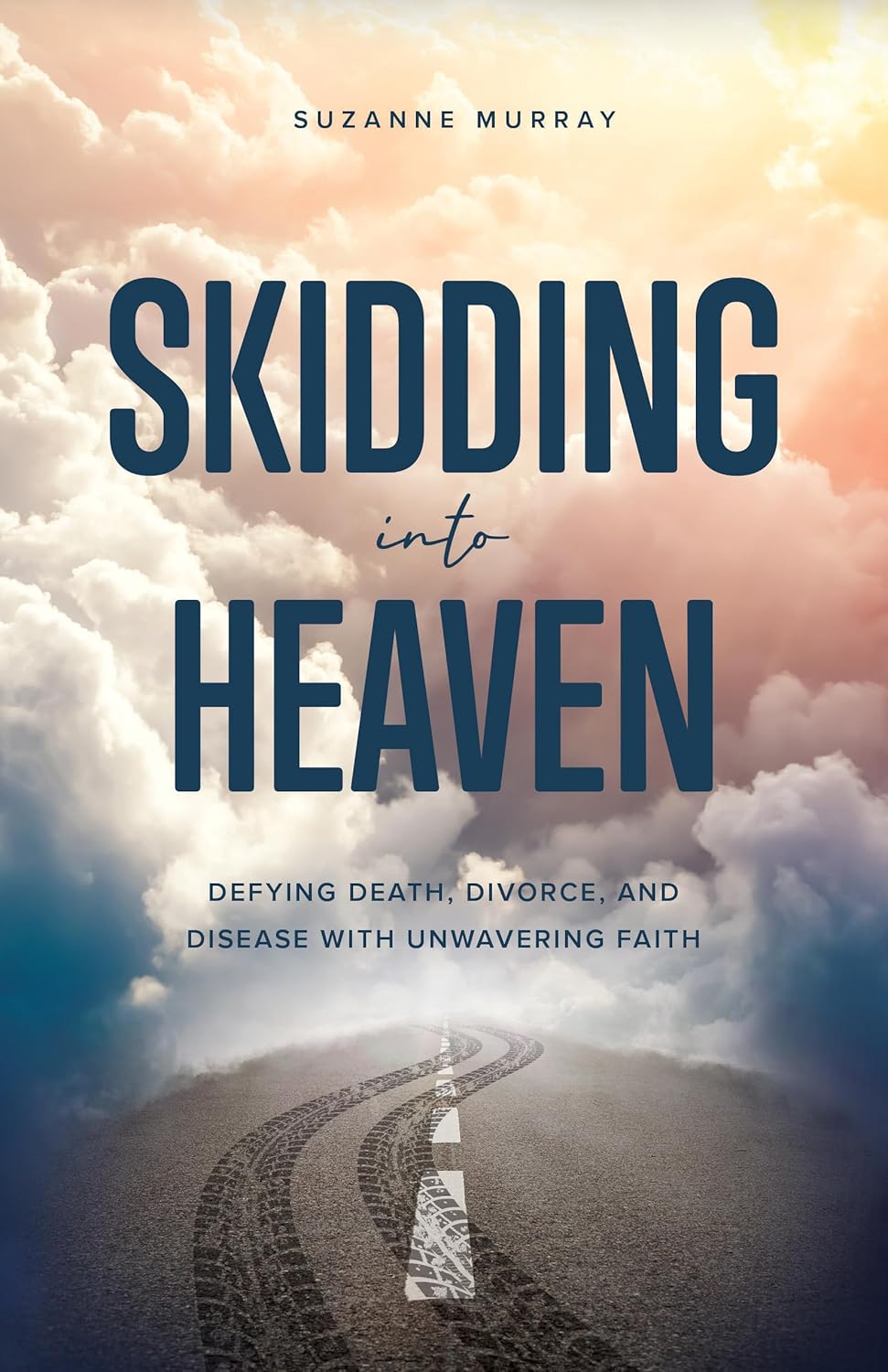 Skidding Into Heaven: Defying Death, Divorce, and Disease with ...