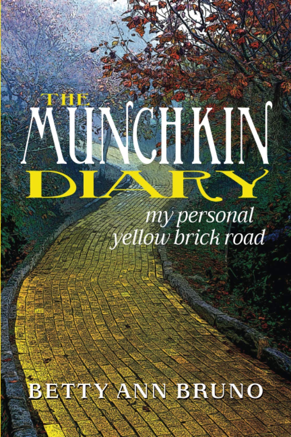 The Munchkin Diary: My Personal Yellow Brick Road: Bruno, Betty Ann ...