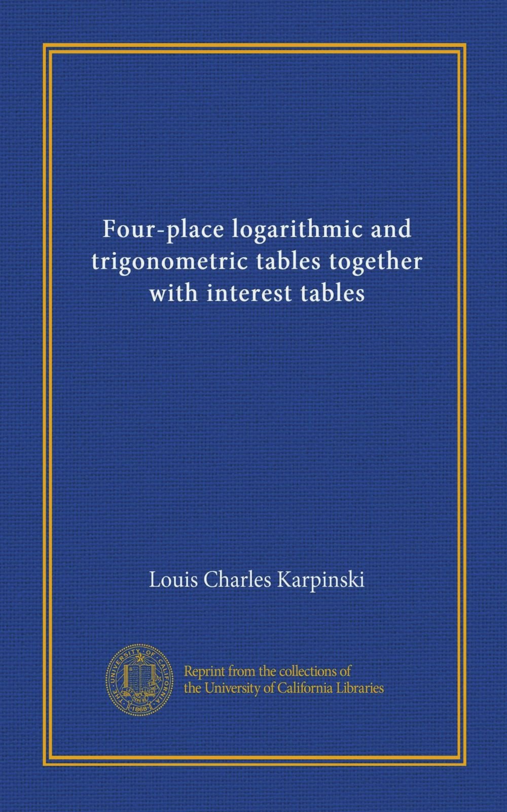 Four-place logarithmic and trigonometric tables together with interest ...