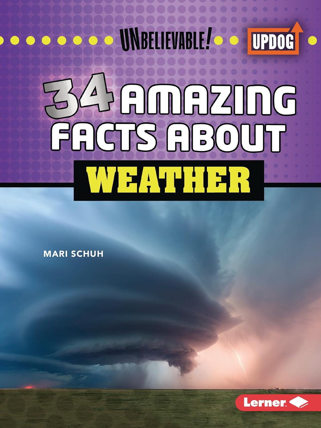 34 Amazing Facts about Weather (Unbelievable! (UpDog Books ™)): Schuh ...