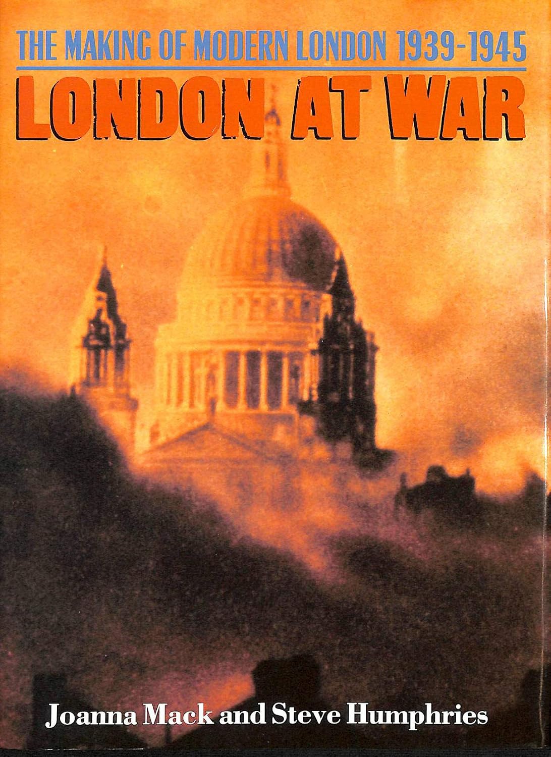 London at war: The making of modern London, 1939-1945: Mack, Joanna ...