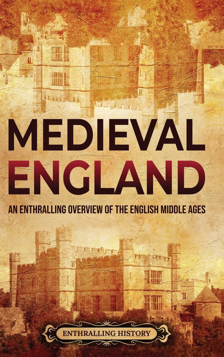 Medieval England: An Enthralling Overview of the English Middle Ages ...