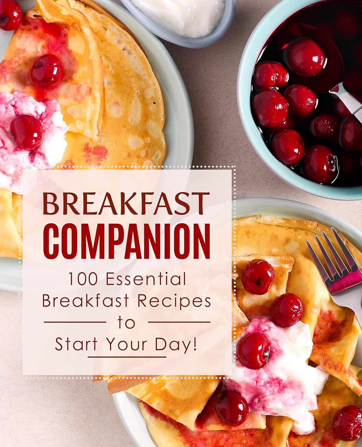 Breakfast Companion: 100 Essential Breakfast Recipes to Start Your Day ...