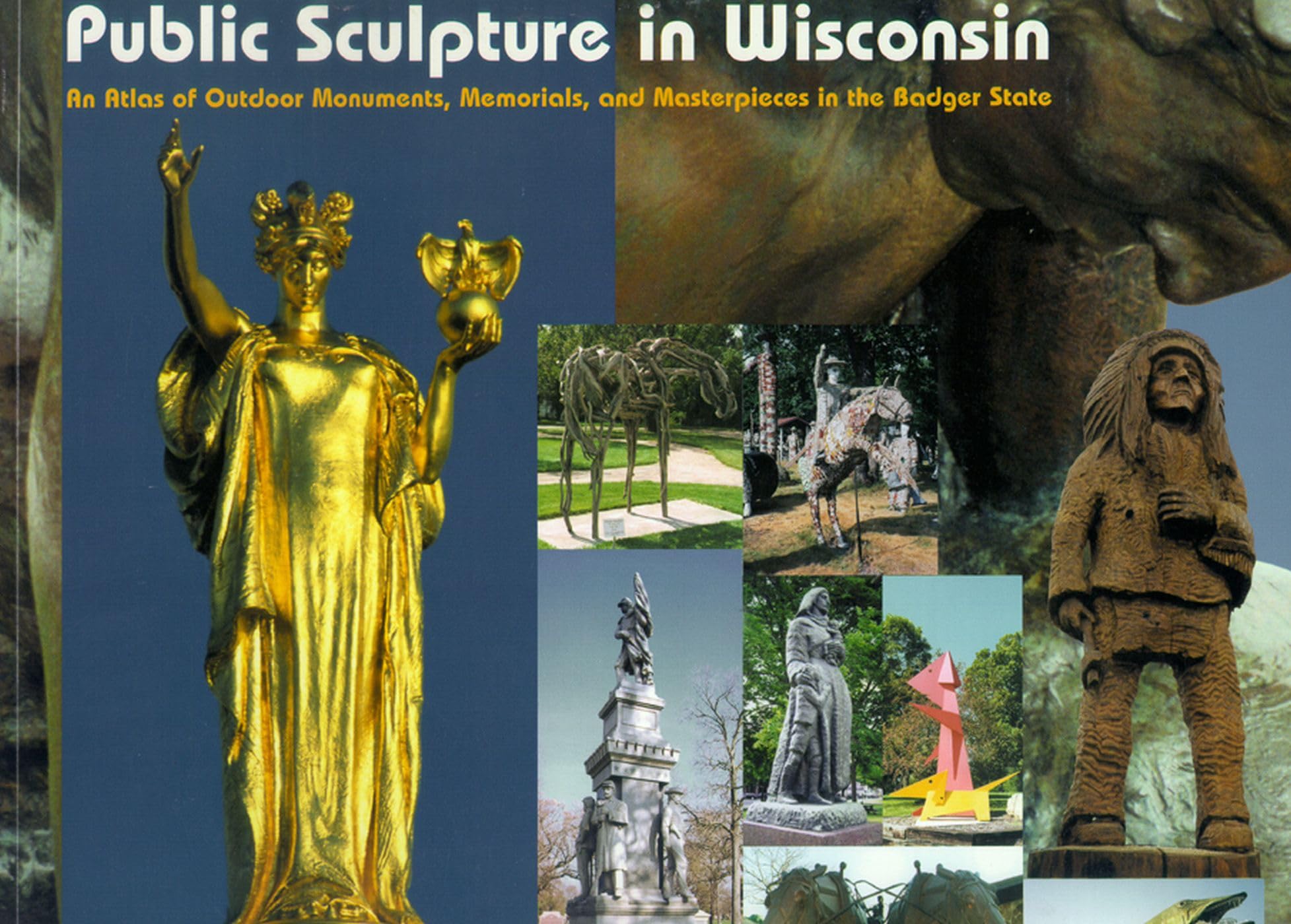 Public Sculpture in Wisconsin: An Atlas of Outdoor Monuments, Memorials ...