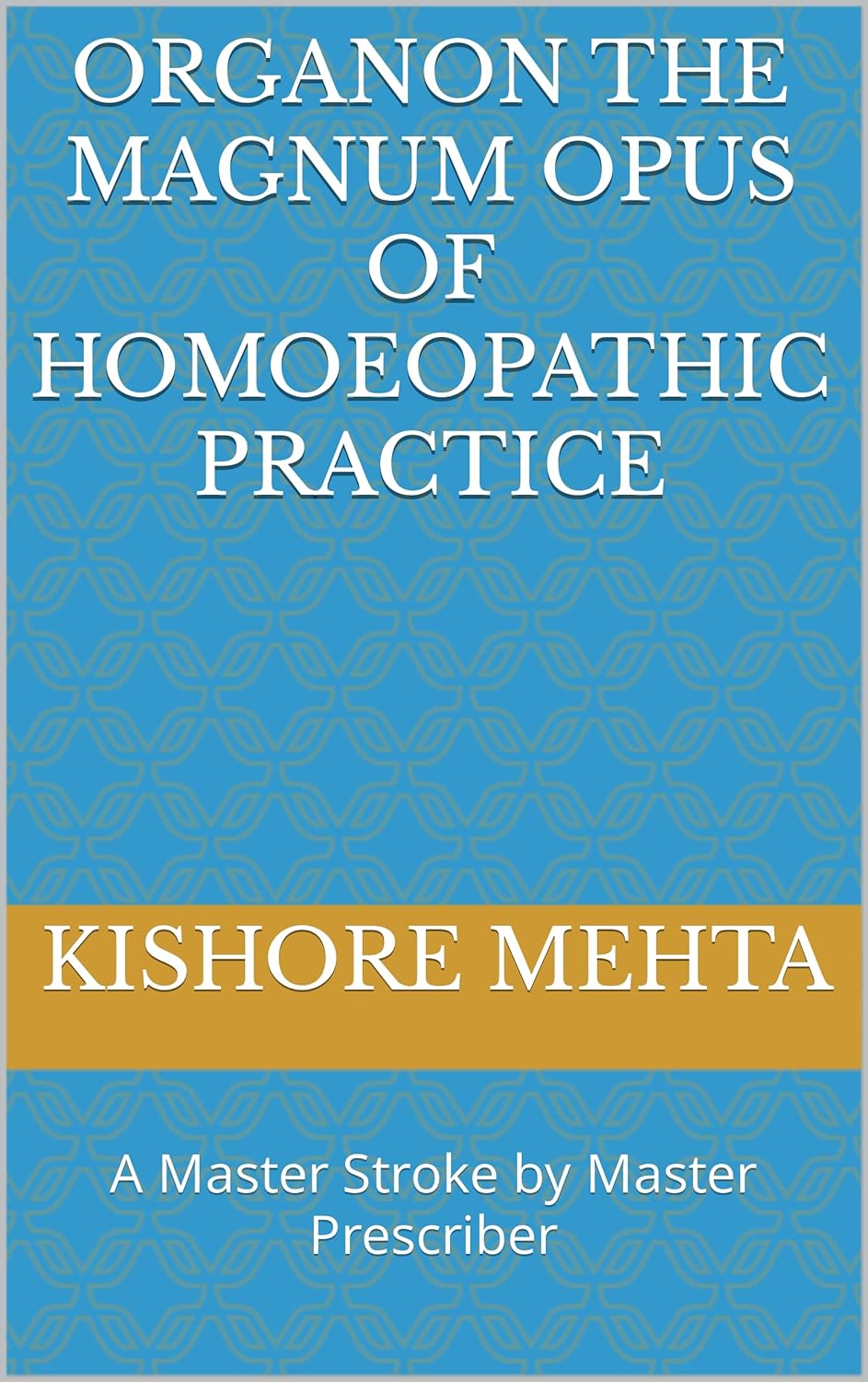 Organon The Magnum Opus of Homoeopathic Practice: A Master Stroke by ...