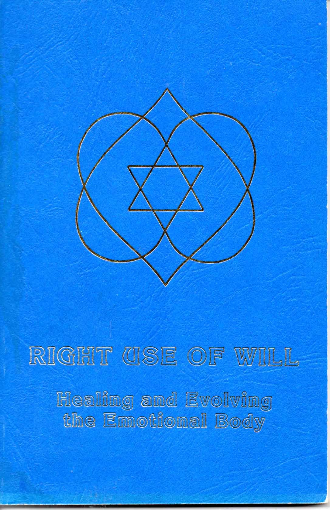 Right Use of Will: Healing and Evolving the Emotional Body: DeRohan ...