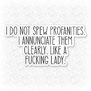 Amazon.com: I Do Not Spew Profanities I Annunciate Them Clearly Sticker ...