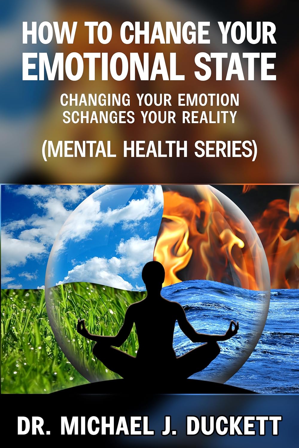 How to Change Your Emotional State: Changing Your Emotions Changes Your ...