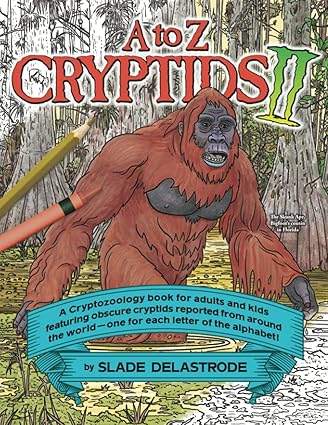 A to Z Cryptids II: A Cryptozoology Coloring Book for Adults and Kids: Delastrode, Slade ...