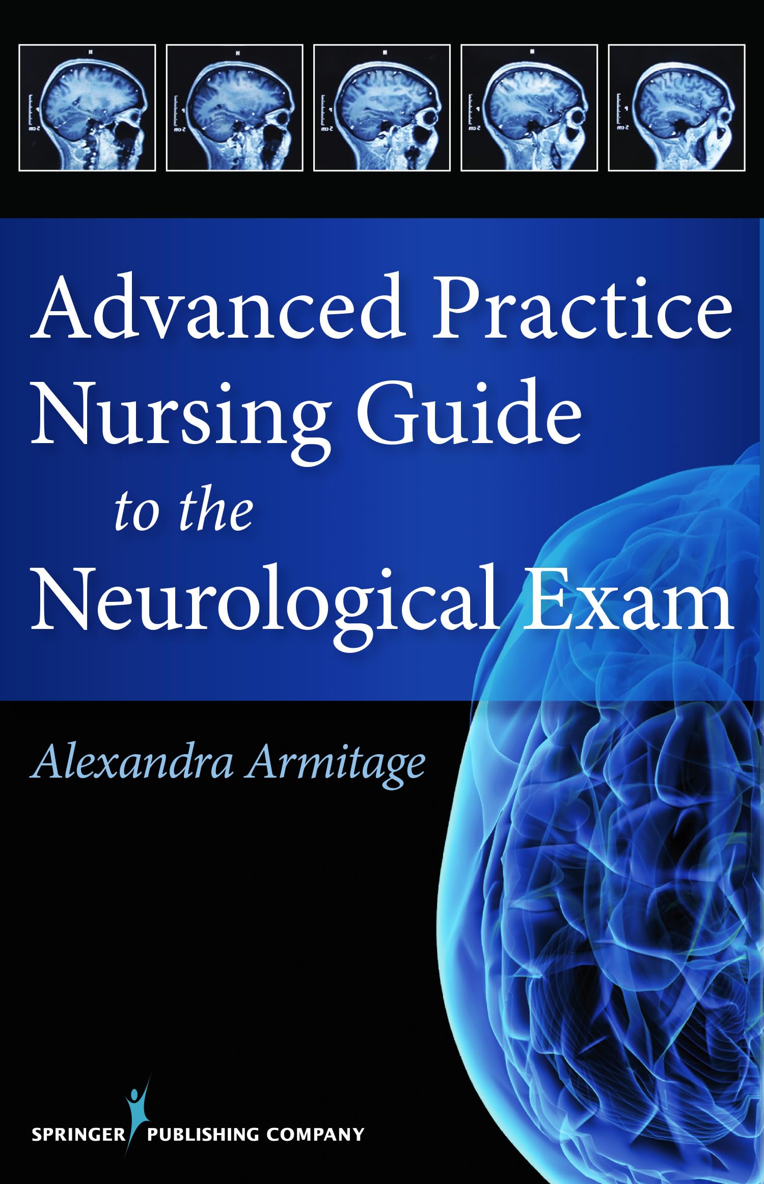 Advanced Practice Nursing Guide to the Neurological Exam: 9780826126085 ...