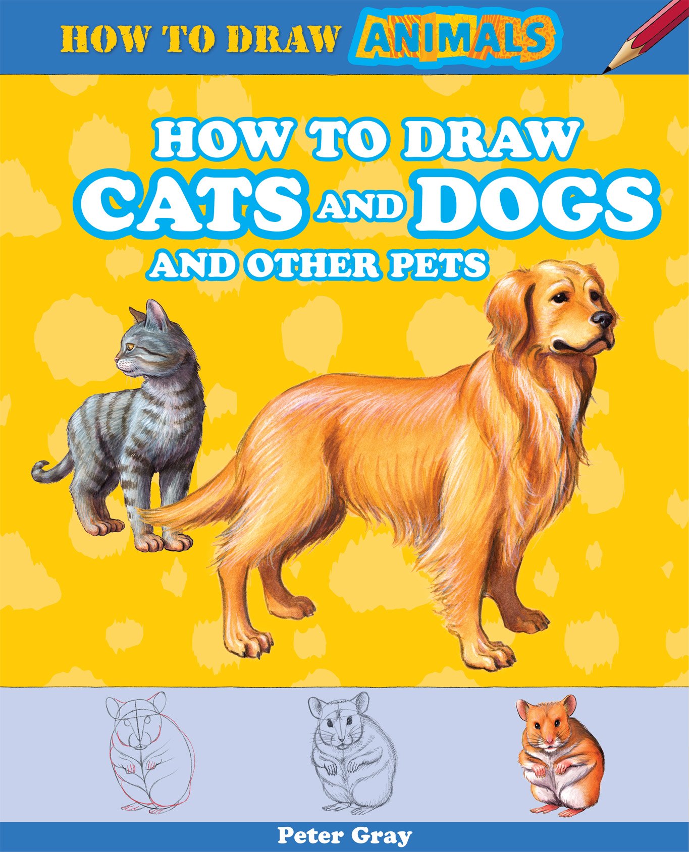 How to Draw Cats and Dogs and Other Pets (How to Draw Animals, 3): Gray ...