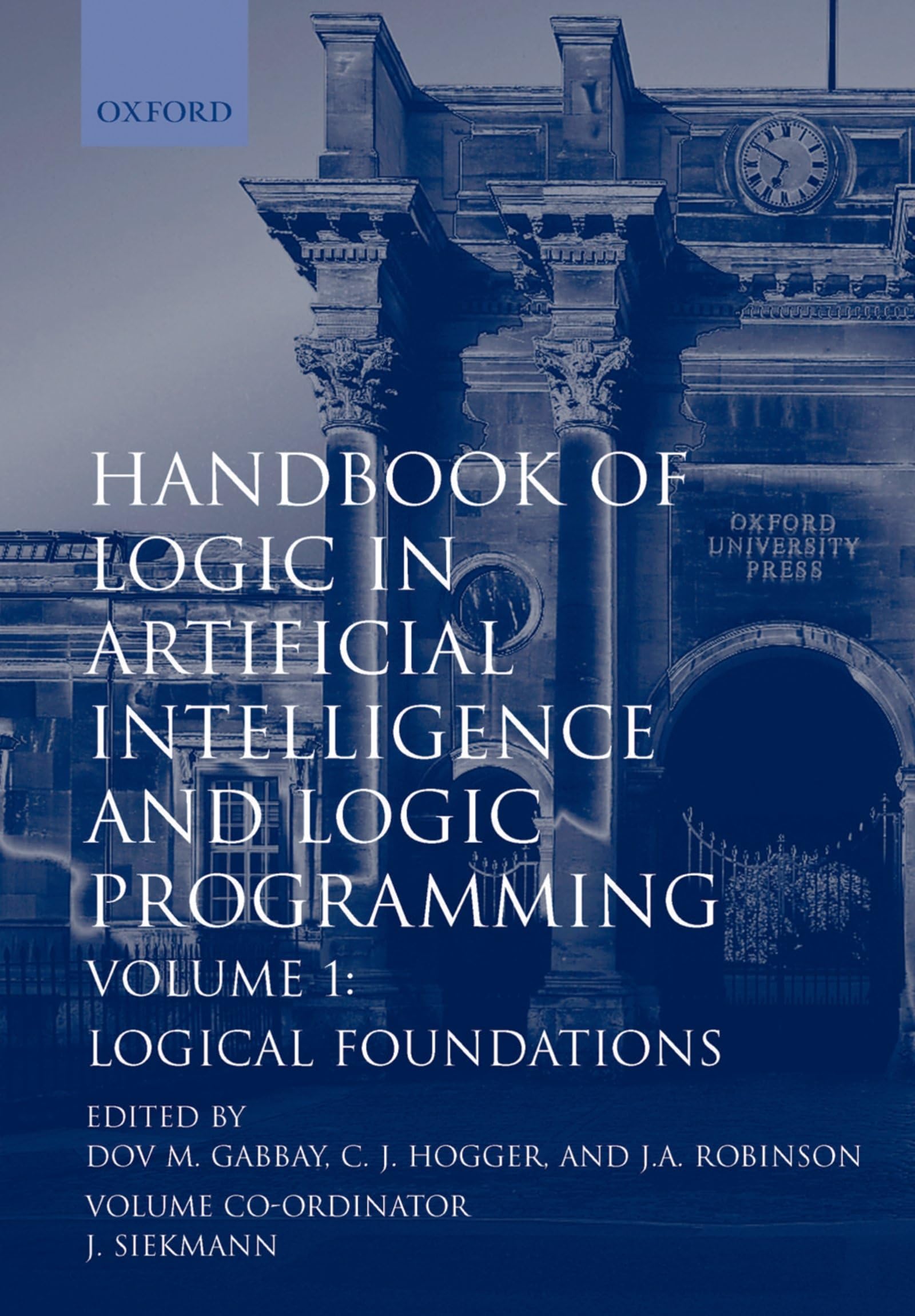 Handbook of Logic in Artificial Intelligence and Logic Programming: Volume 1: Logical ...