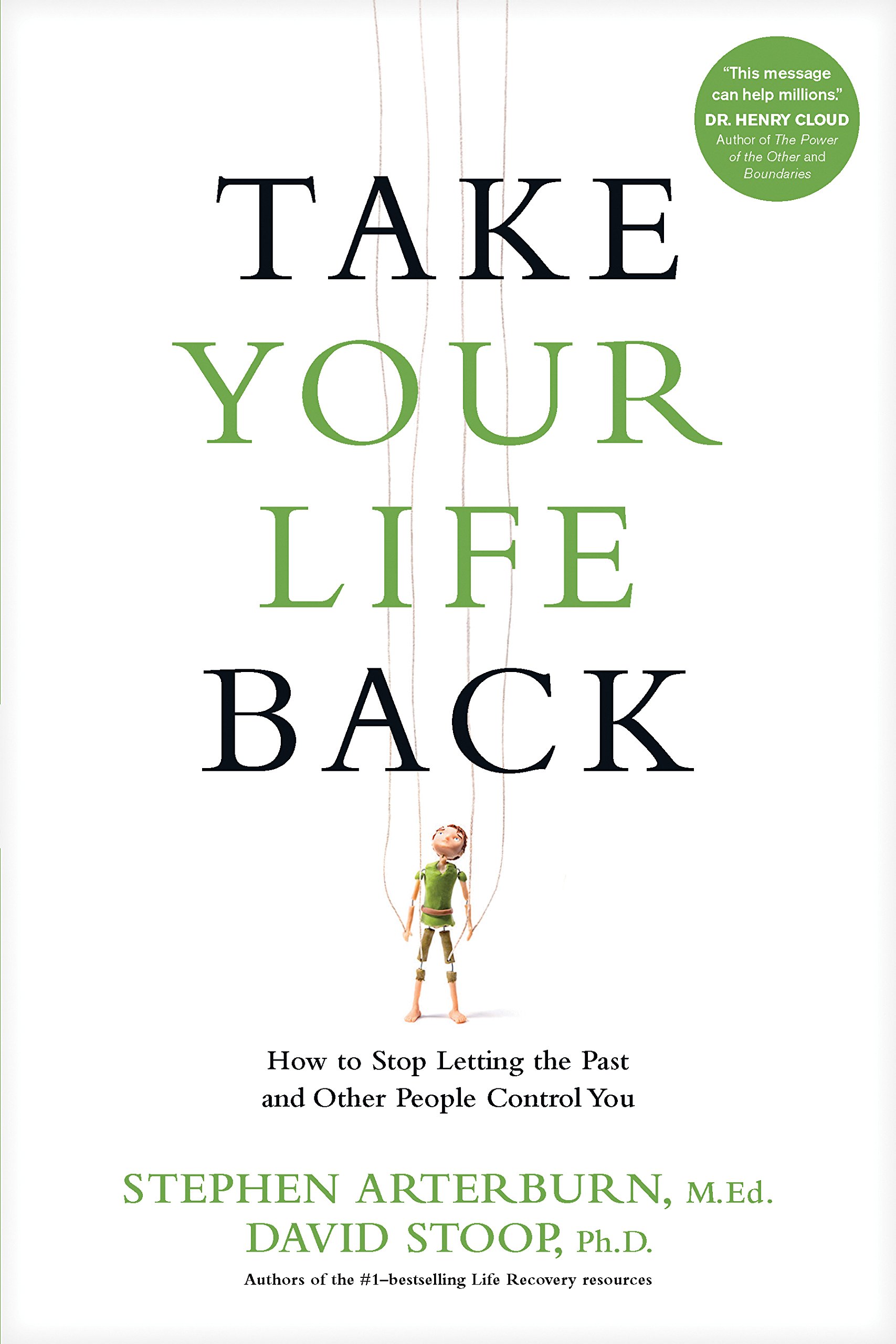 Take Your Life Back: How to Stop Letting the Past and Other People ...