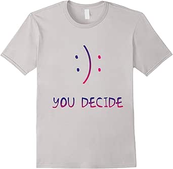 Amazon.com: You Decide Tshirt - Smiley, Funny, Witty , Humorous Shirt ...