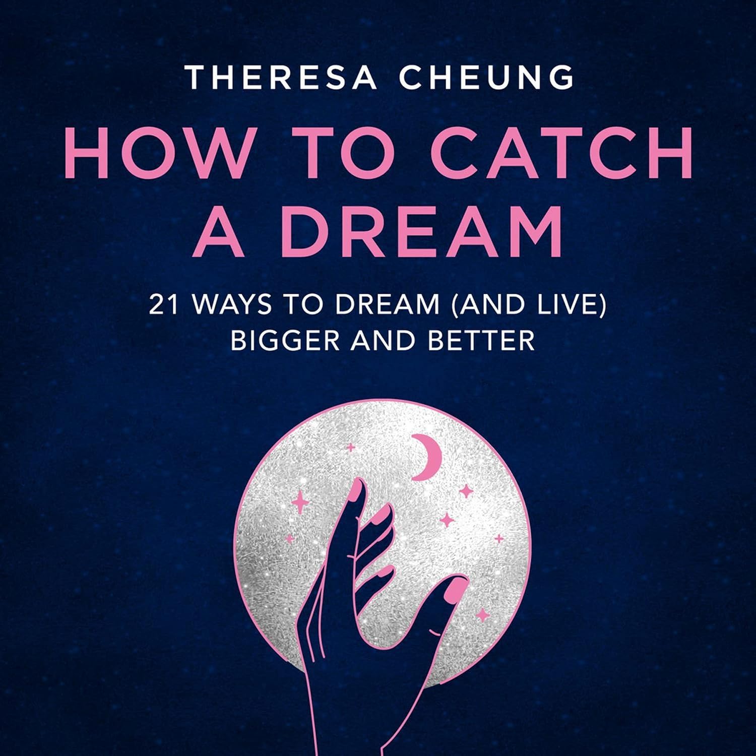 How to Catch a Dream: 21 Ways to Dream and Live Bigger and Better ...