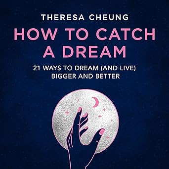 How to Catch a Dream: 21 Ways to Dream (and Live) Bigger and Better ...