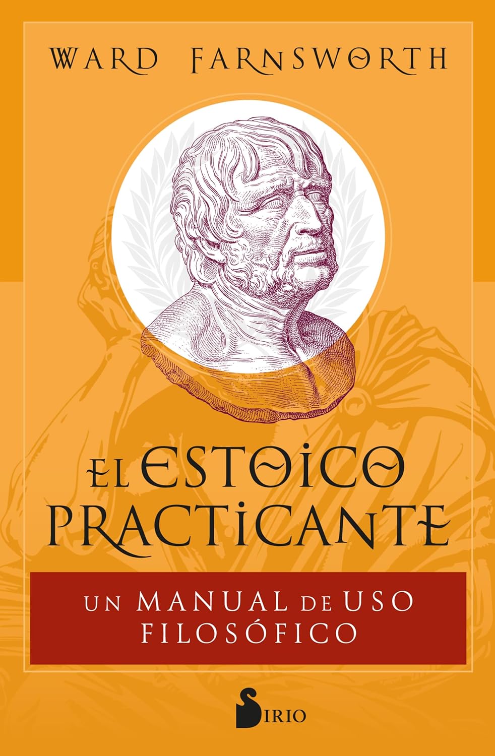El estoico practicante: Un manual de uso filosófico : Farnsworth, Ward ...
