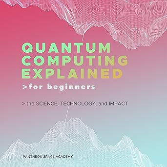 Amazon.com: Quantum Computing Explained for Beginners: The Science ...