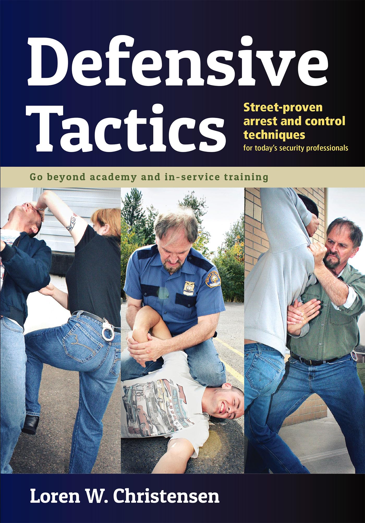 Defensive Tactics: Street-Proven Arrest and Control Techniques ...