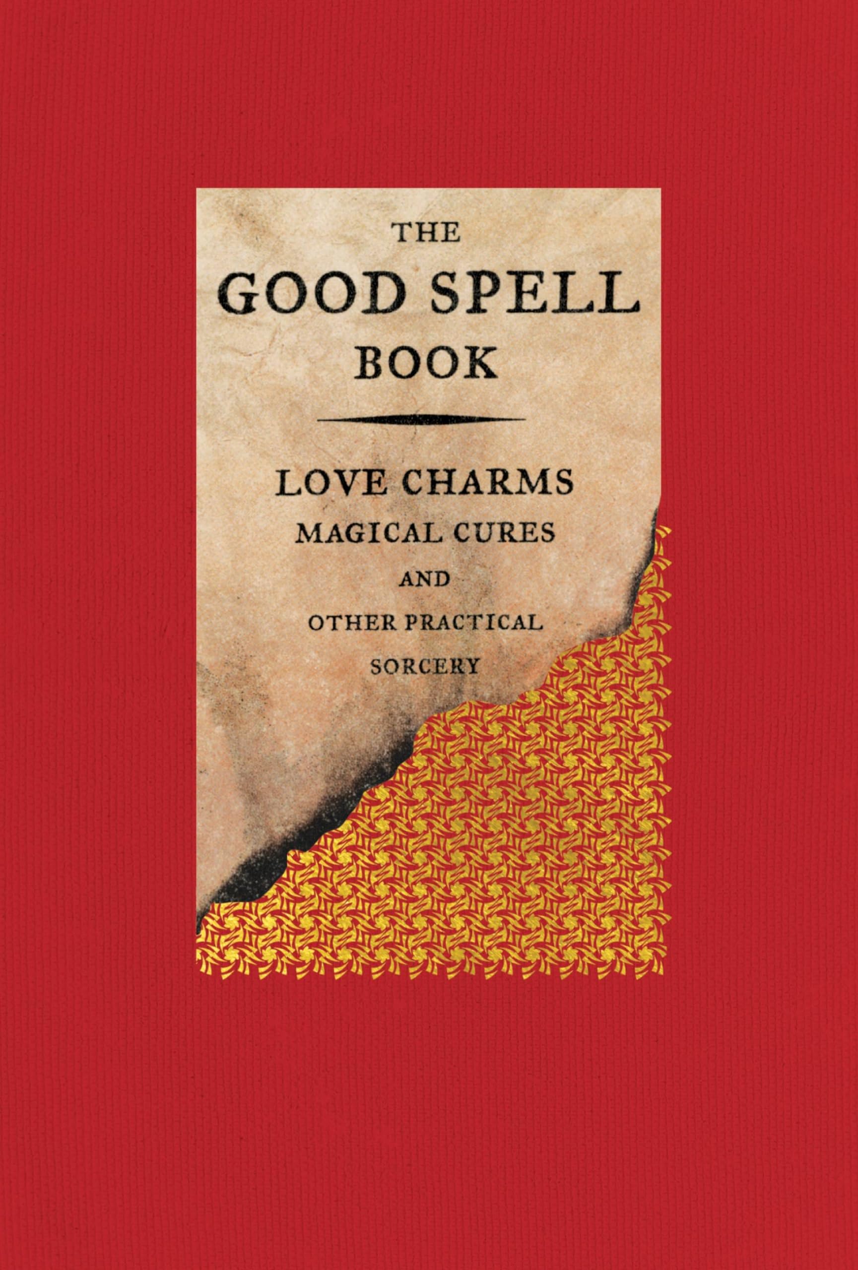 The Good Spell Book: Love Charms, Magical Cures, and Other Practical ...