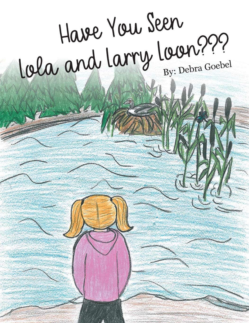 Have You Seen Lola and Larry Loon?: Goebel, Debra: 9780999150788 ...