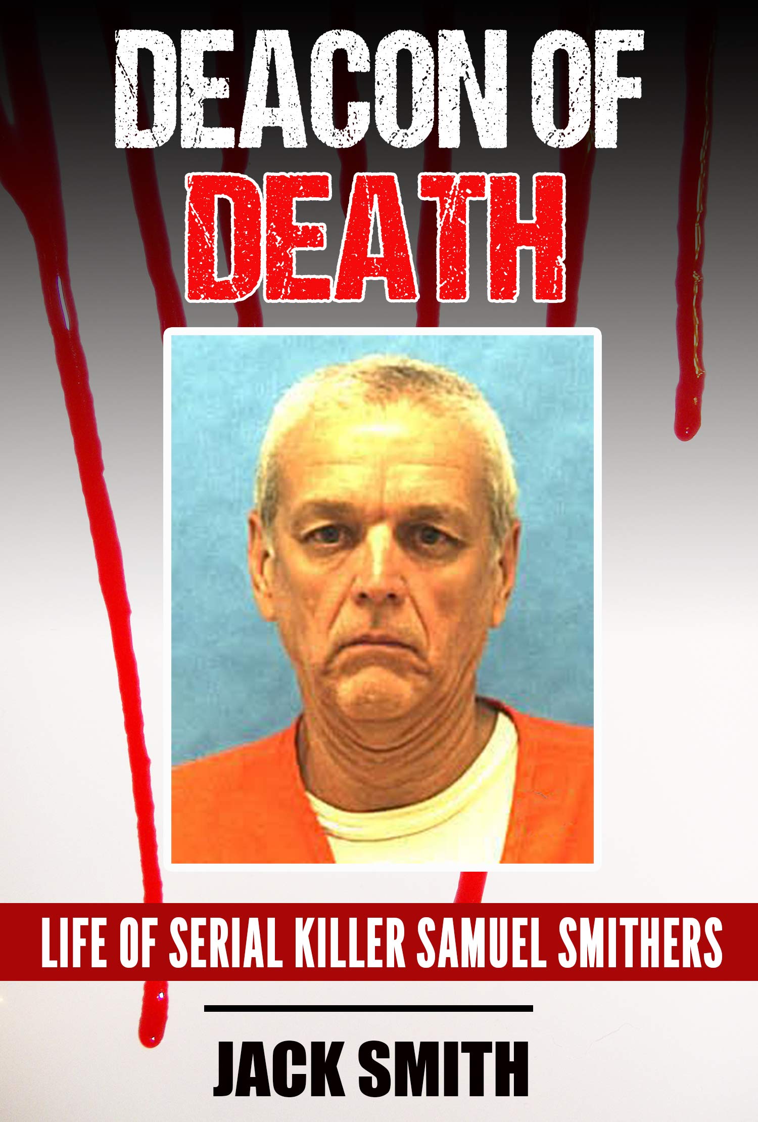 Buy Deacon Of Death Life Of Serial Killer Sam Smithers Serial Killer buy-deacon-of-death-life-of-serial-killer-sam-smithers-serial-killer