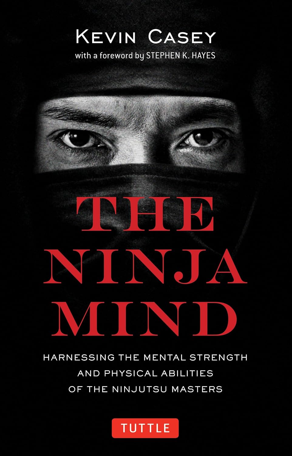 The Ninja Mind: Harnessing the Mental Strength and Physical Abilities ...