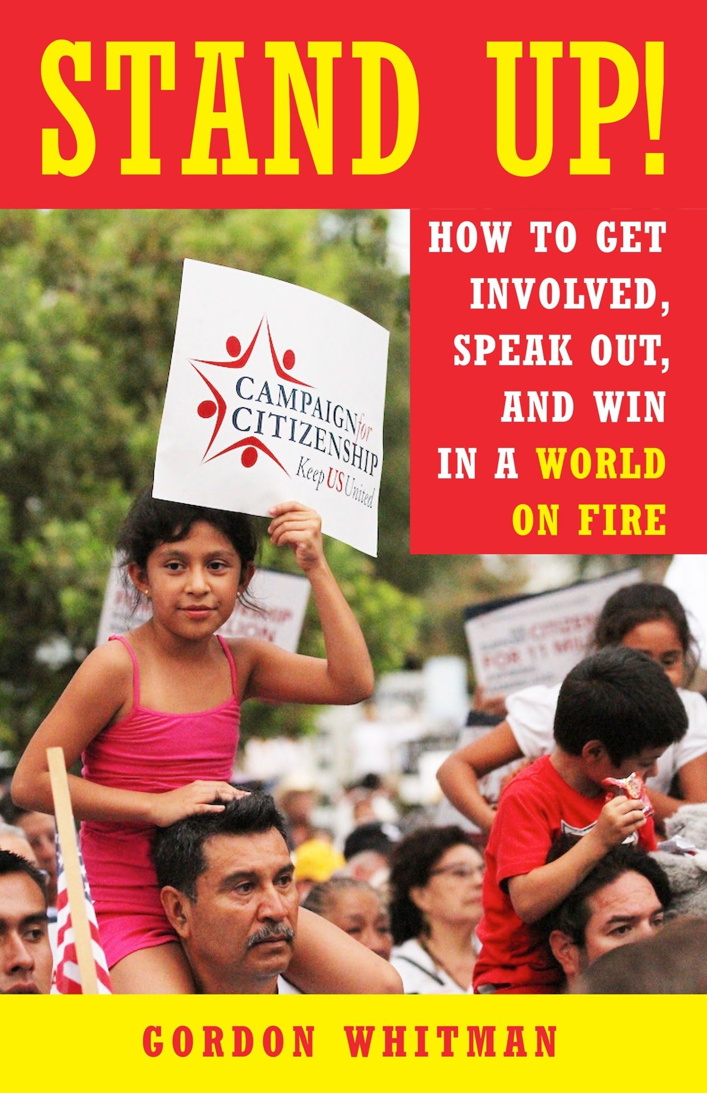 Stand Up!: How to Get Involved, Speak Out, and Win in a World on Fire ...
