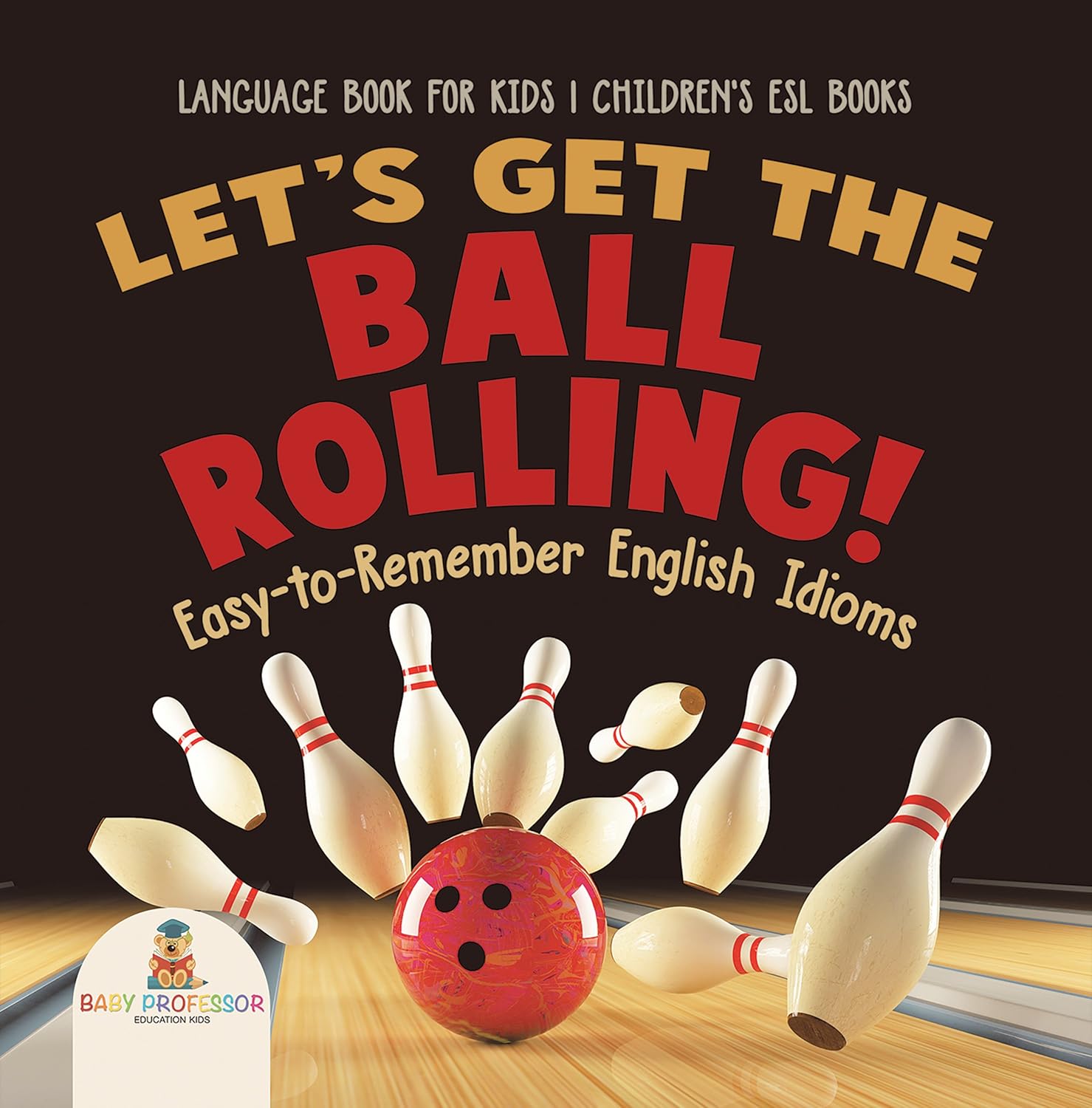 Amazon.com: Let's Get the Ball Rolling! Easy-to-Remember English Idioms ...