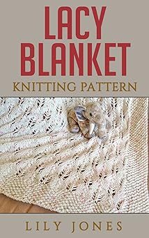 Lacy Blanket: Knitting Pattern eBook : Jones, Lilly: Amazon.co.uk: Books