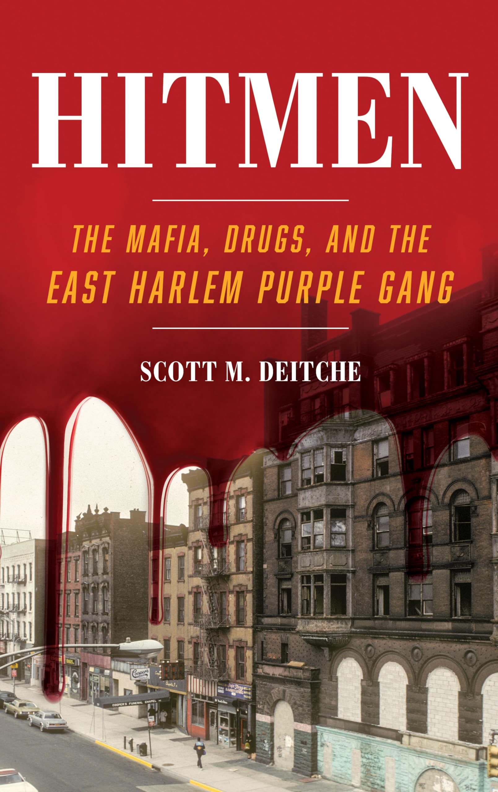 Hitmen: The Mafia, Drugs, and the East Harlem Purple Gang: Deitche ...