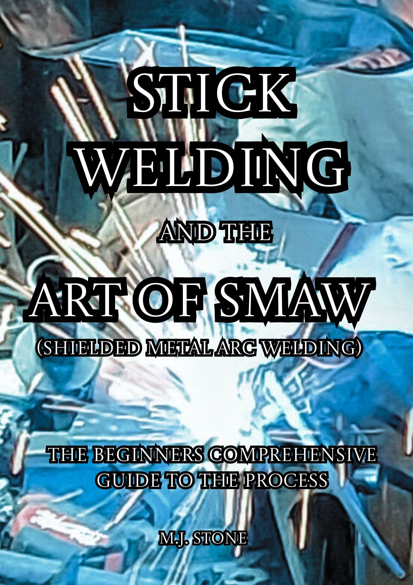 Buy Stick Welding and the ART of SMAW (Shielded Metal Arc Welding): The ...
