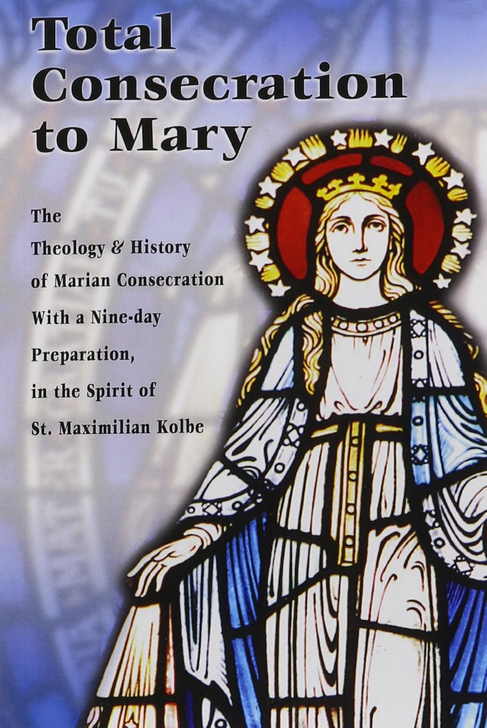 Total Consecration to Mary: A Nine-day Preparation for Individuals or ...