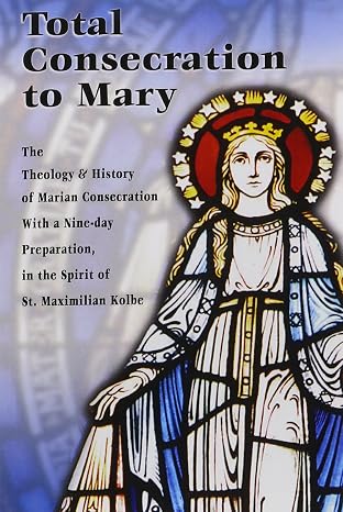 Total Consecration to Mary: A Nine-day Preparation for Individuals or ...