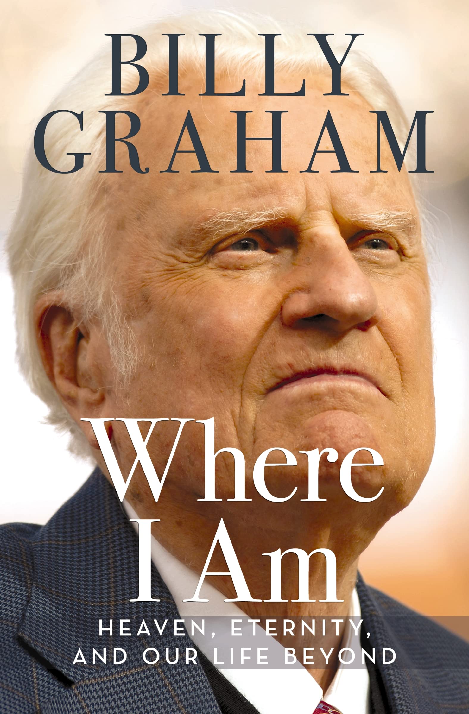Where I Am: Heaven, Eternity, and Our Life Beyond: Graham, Billy ...