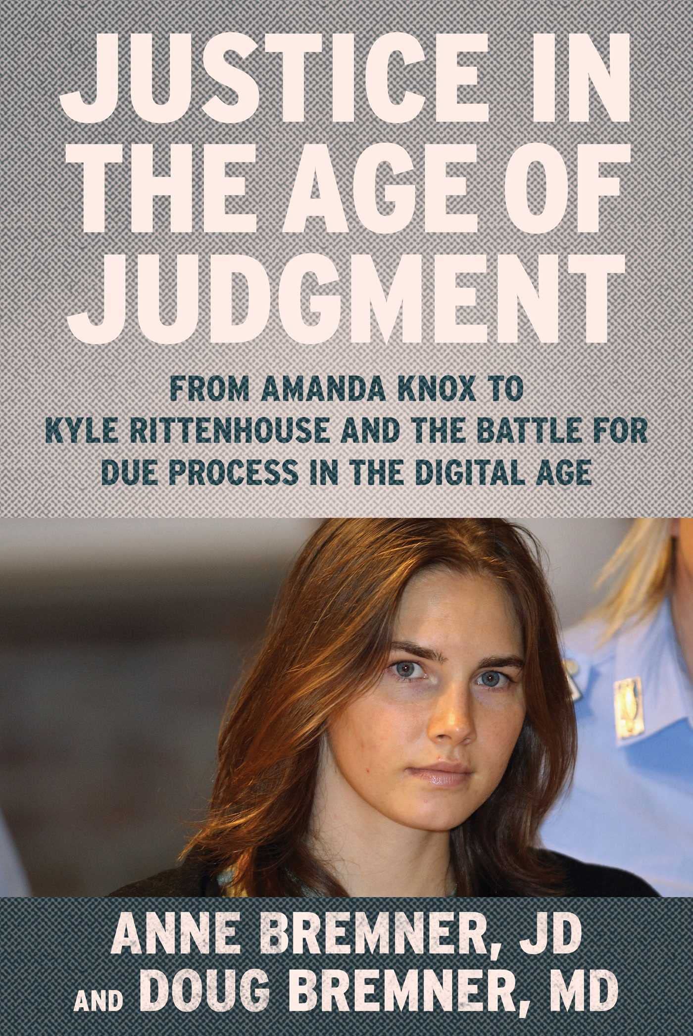 Justice in the Age of Judgment: From Amanda Knox to Kyle Rittenhouse ...