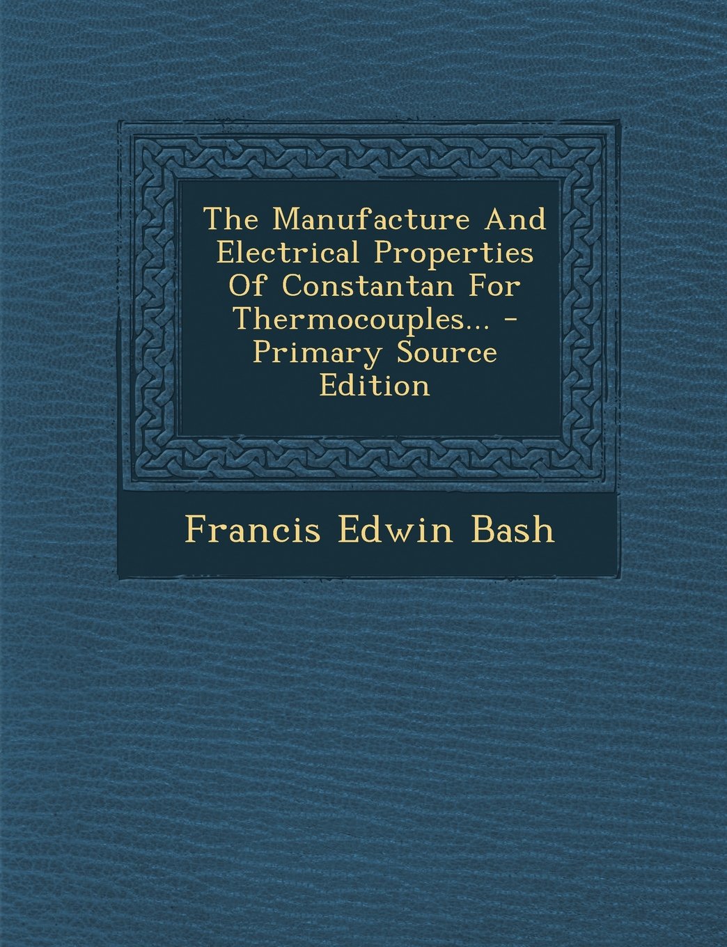 Amazon.co.jp: The Manufacture and Electrical Properties of Constantan ...