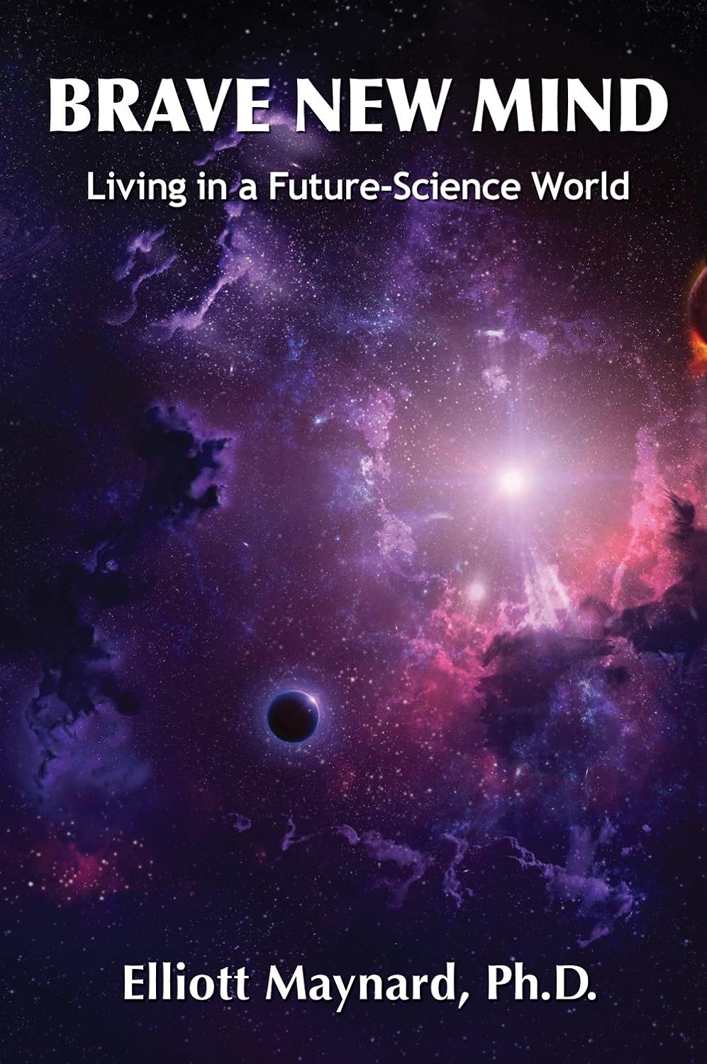 Brave New Mind Living in a Future-Science World: Elliott Maynard ...