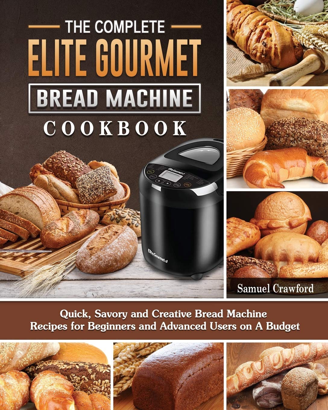The Complete Elite Gourmet Bread Machine Cookbook: Quick, Savory and ...