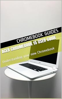 Amazon.com: Acer Chromebook 15 User Guide: Understanding your new ...