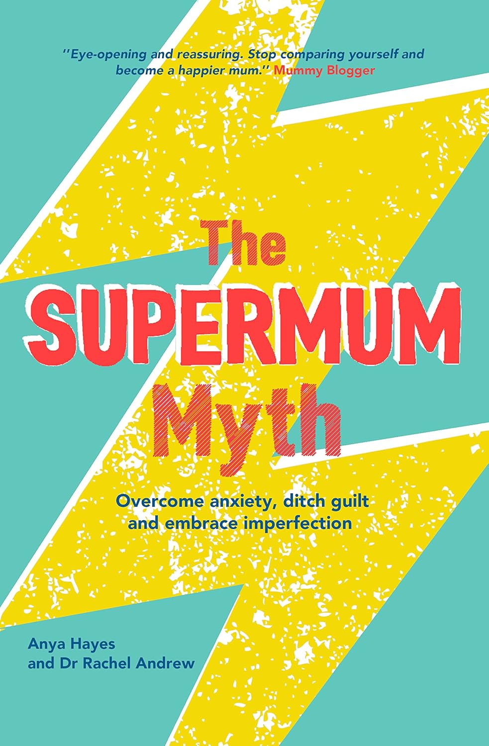 The Supermum Myth: Become a happier mum by overcoming anxiety, ditching ...
