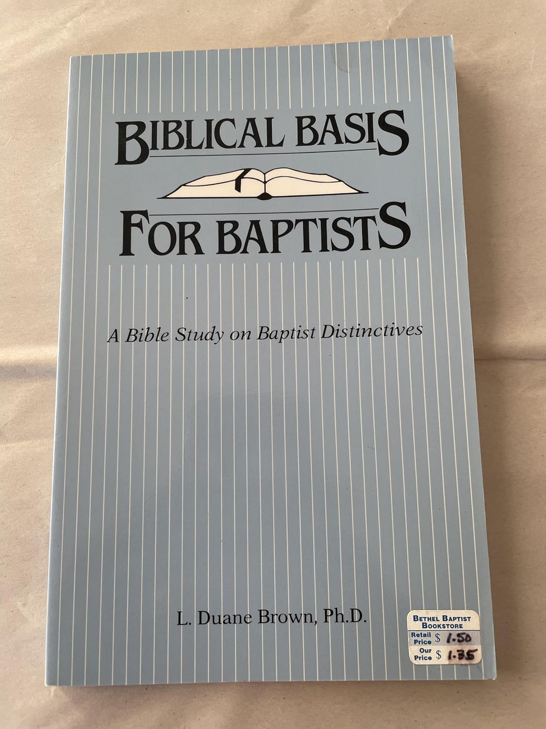 Biblical basis for Baptists: A Bible study on Baptist distinctives ...