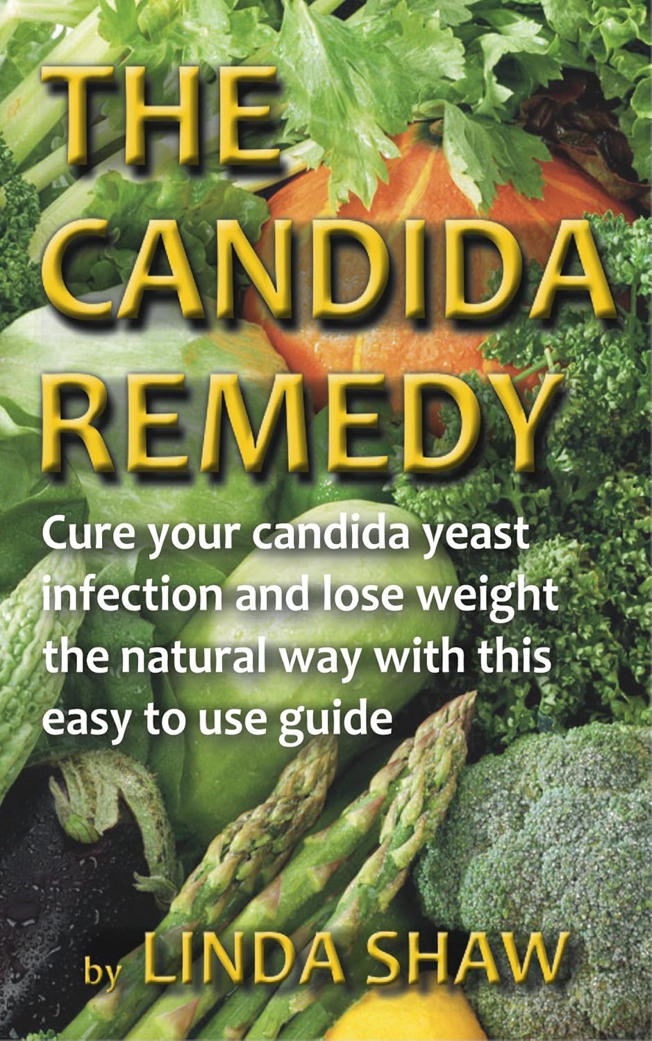 The Candida Remedy: Cure Your Candida Yeast Infection And Lose Weight ...