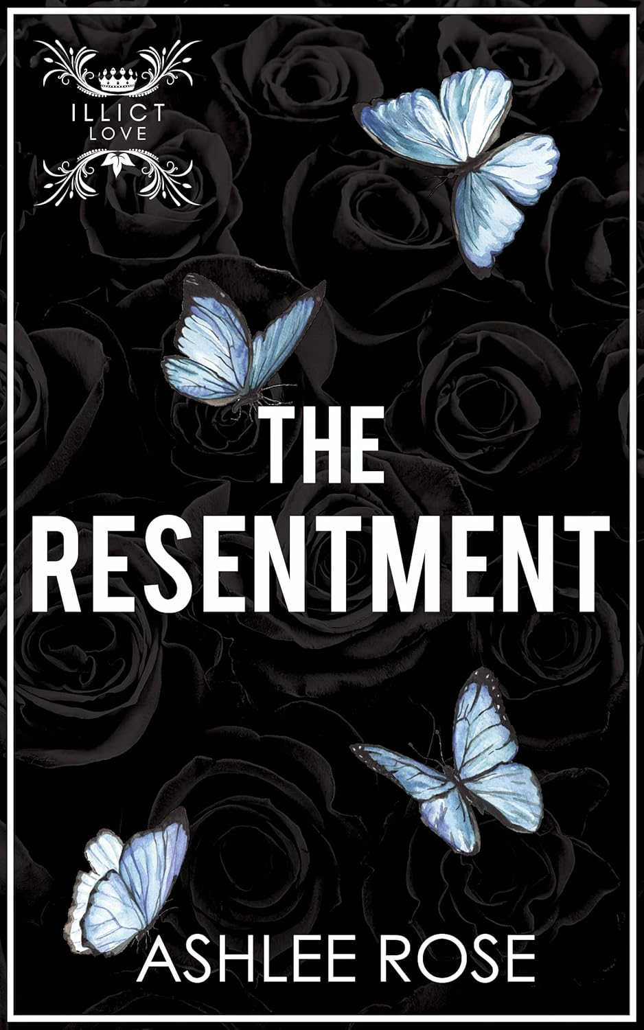 The Resentment : Illicit Love Series (English Edition) eBook : Rose, Ashlee: Amazon.de: Kindle-Shop