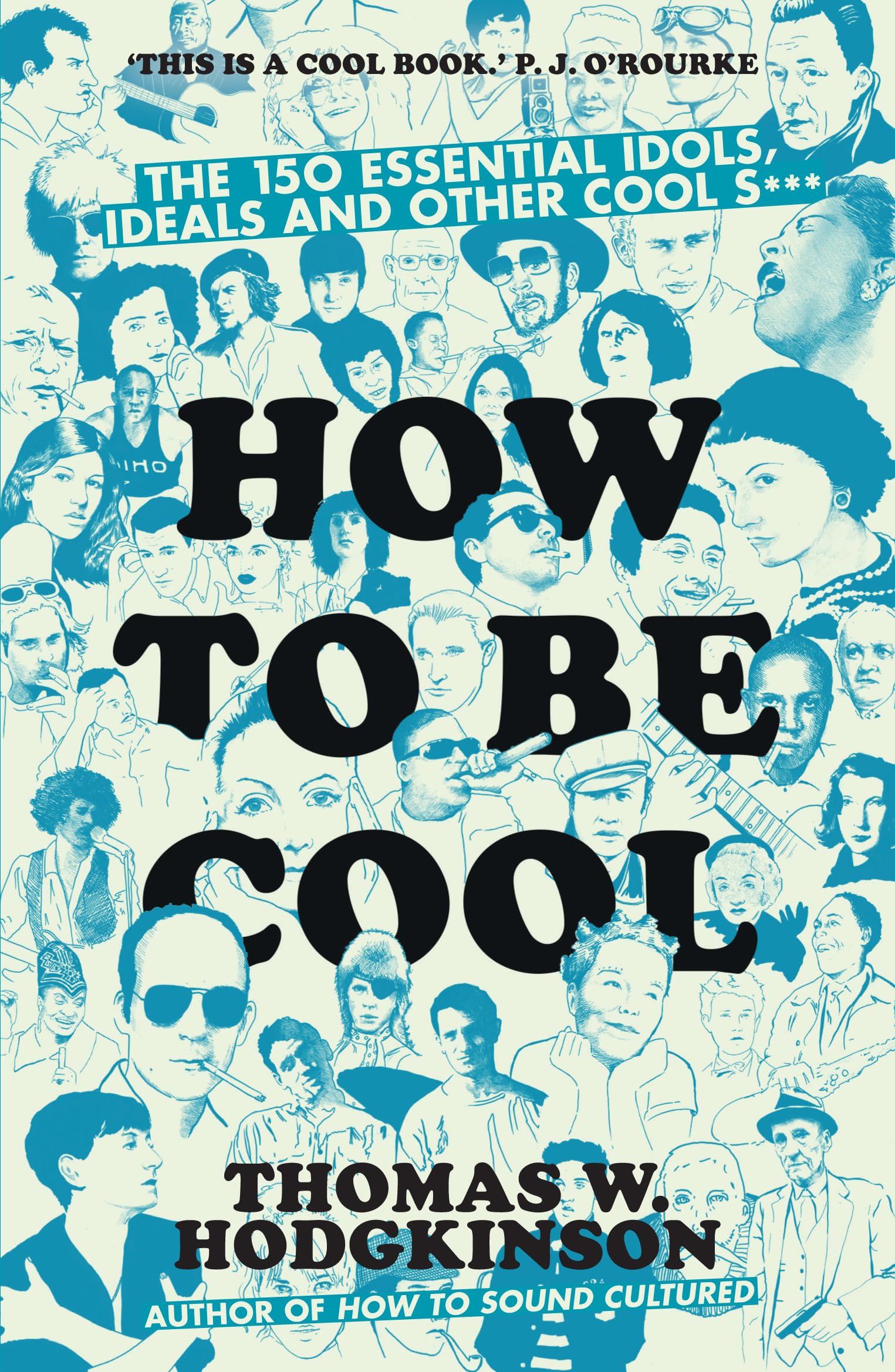 How to be Cool: The 150 Essential Idols, Ideals and Other Cool S ...