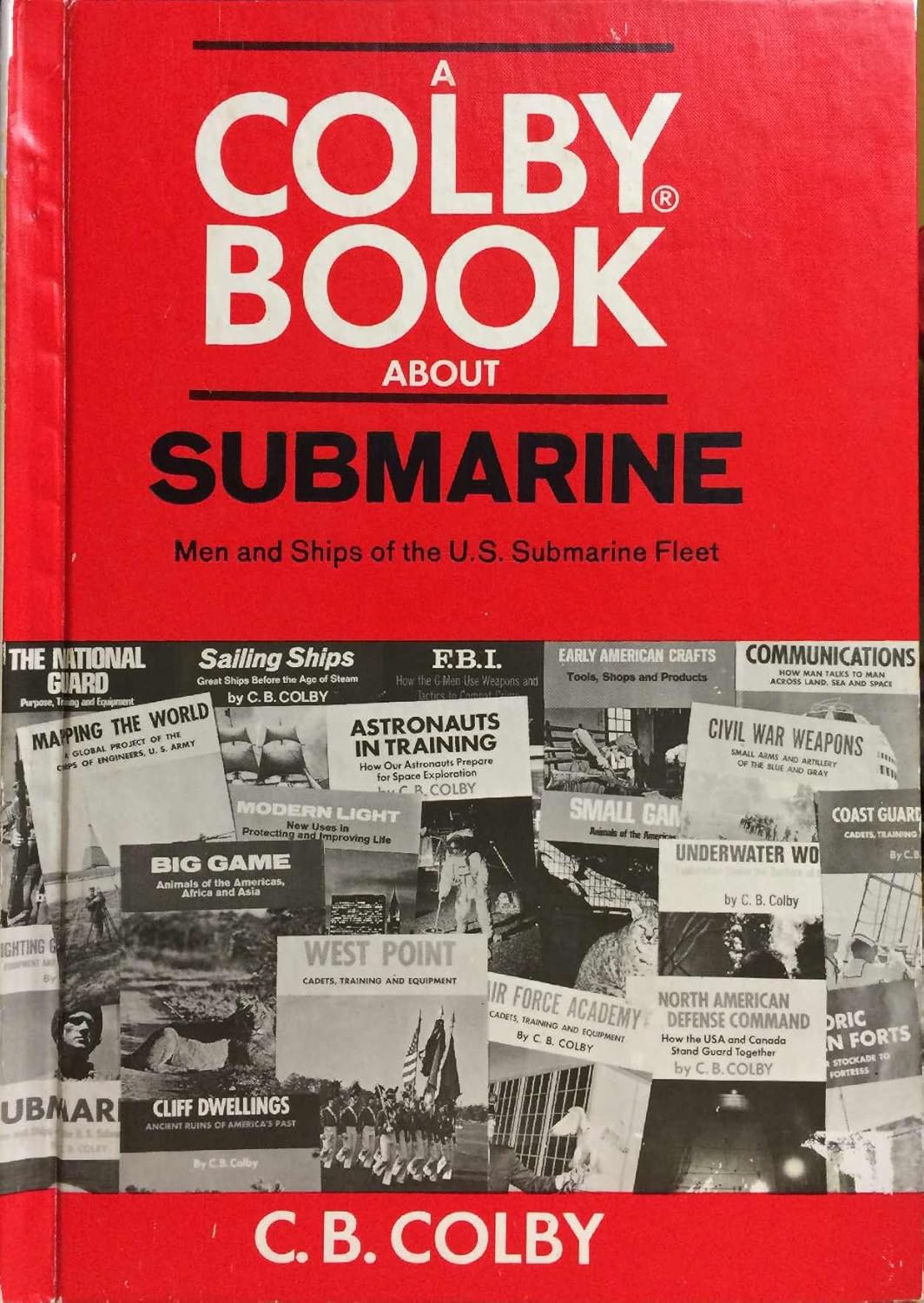 A Colby Book About Submarine, Men and Ships of the U.S. Submarine Fleet ...