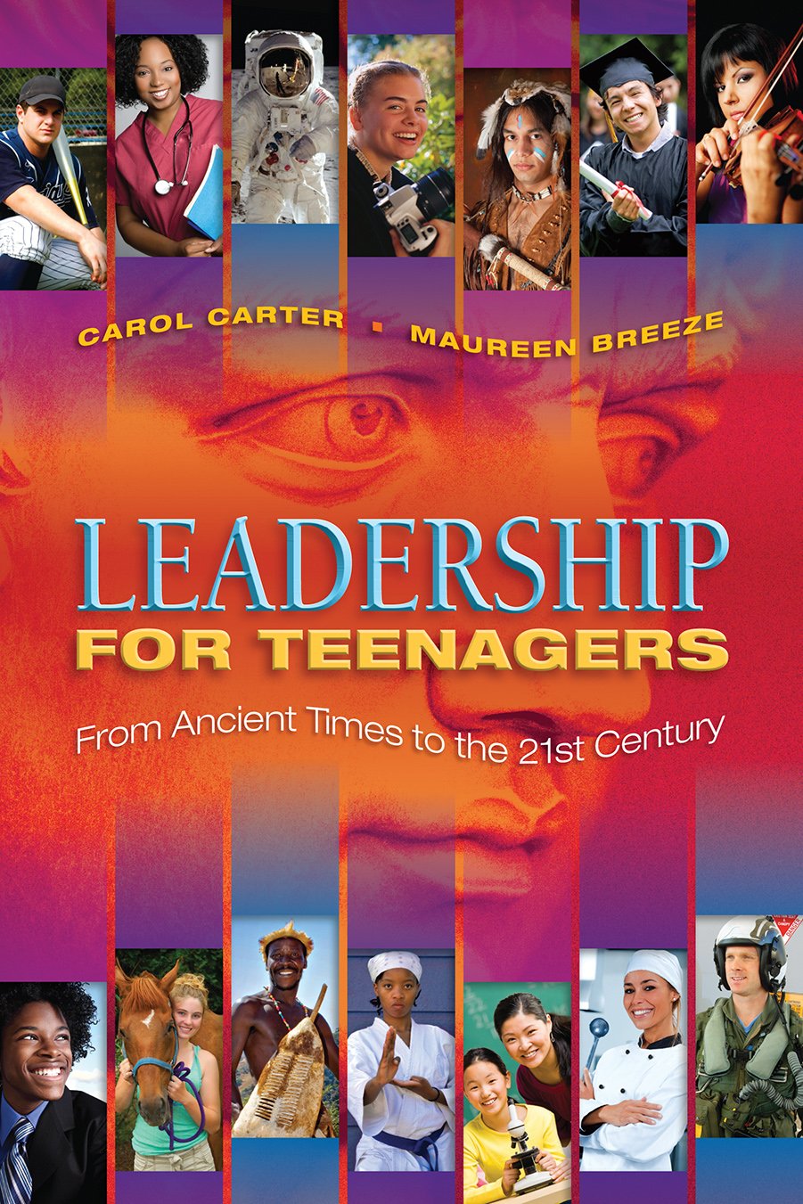 Leadership for Teenagers: From Ancient Times to the 21st Century: Carol ...