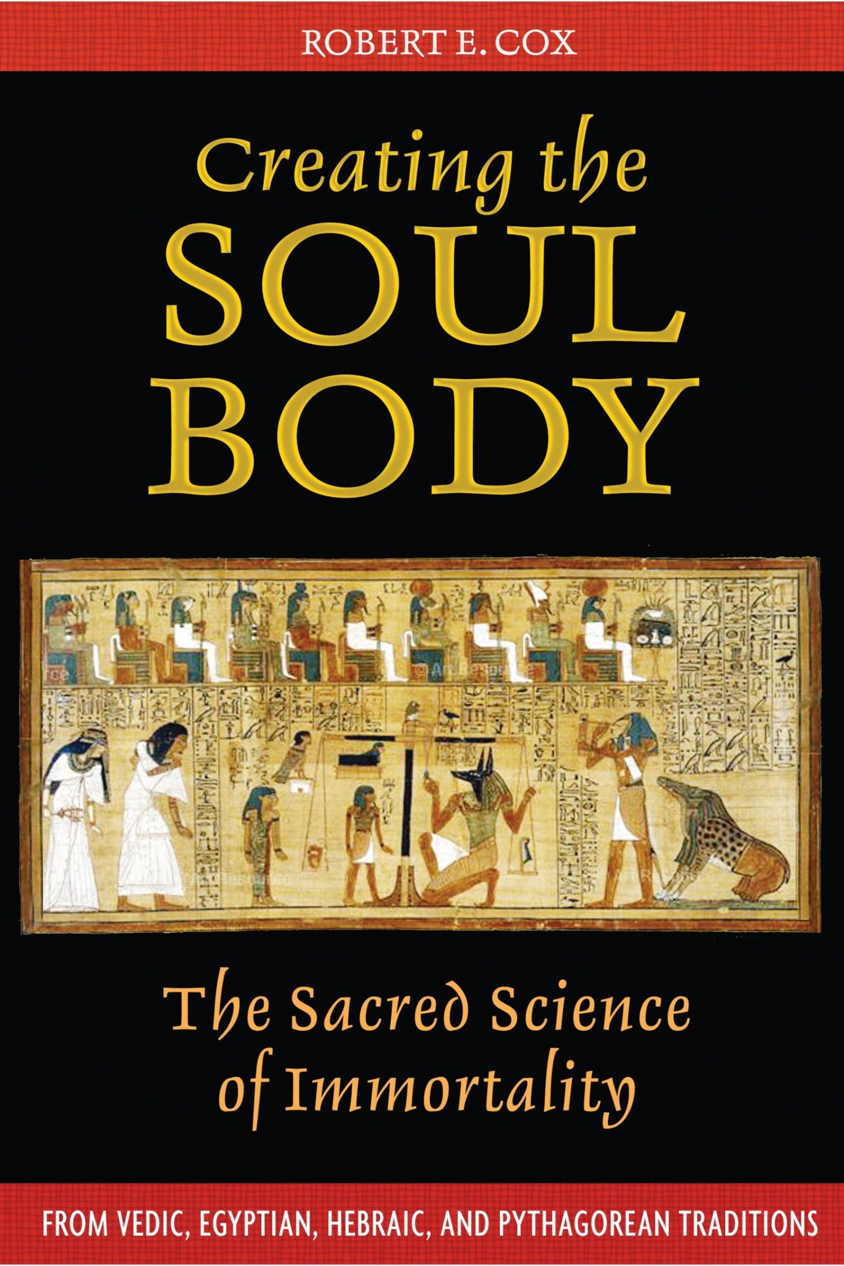 Creating the Soul Body: The Sacred Science of Immortality: Cox, Robert ...