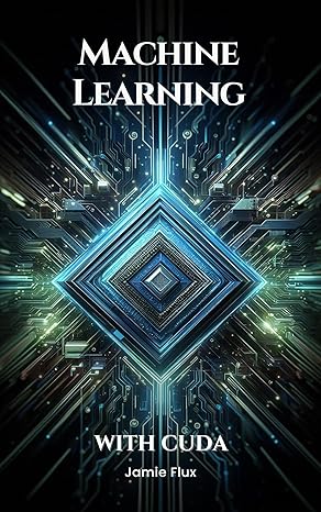 Amazon.co.jp: Machine Learning with CUDA: Enhancing Neural Network Performance (GPU Mastery ...
