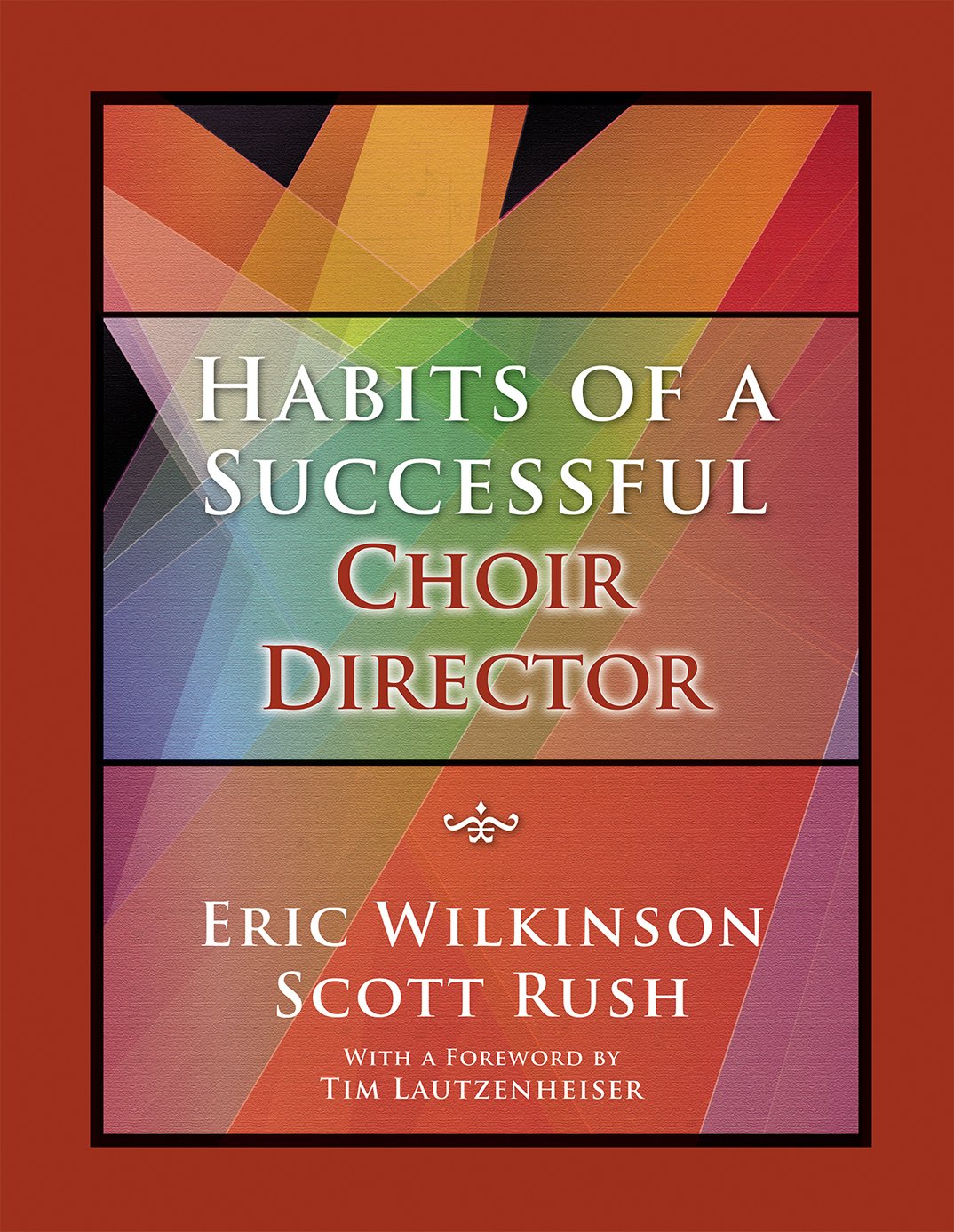 Habits of a Successful Choir Director: Eric Wilkinson, Scott Rush ...